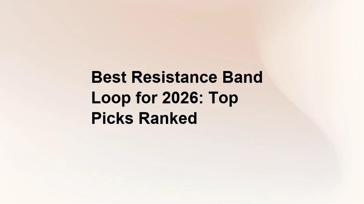 Best Resistance Band Loop for 2026: Top Picks Ranked – Meglio