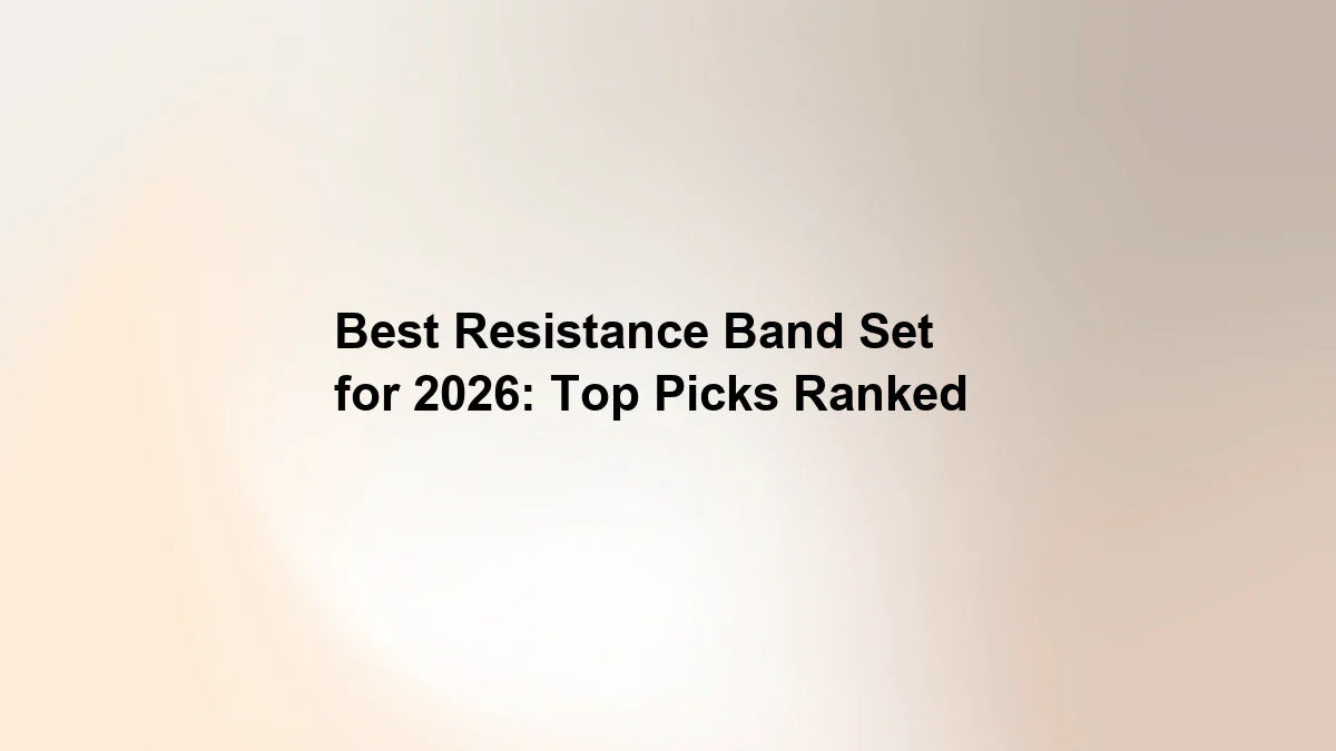 Best Resistance Band Set for 2026: Top Picks Ranked – Meglio
