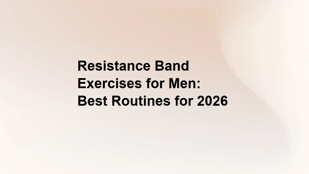 Resistance Band Exercises for Men: Best Routines for 2026 – Meglio