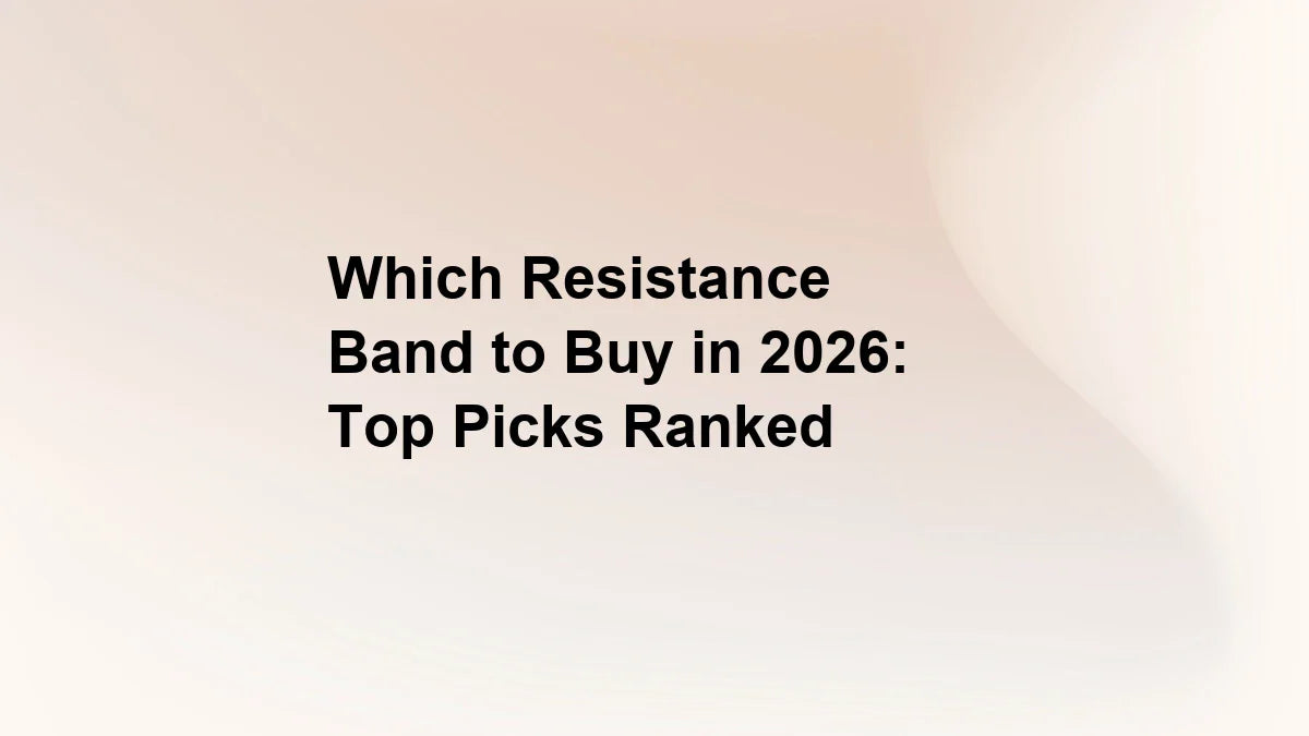 Which Resistance Band to Buy in 2026: Top Picks Ranked – Meglio